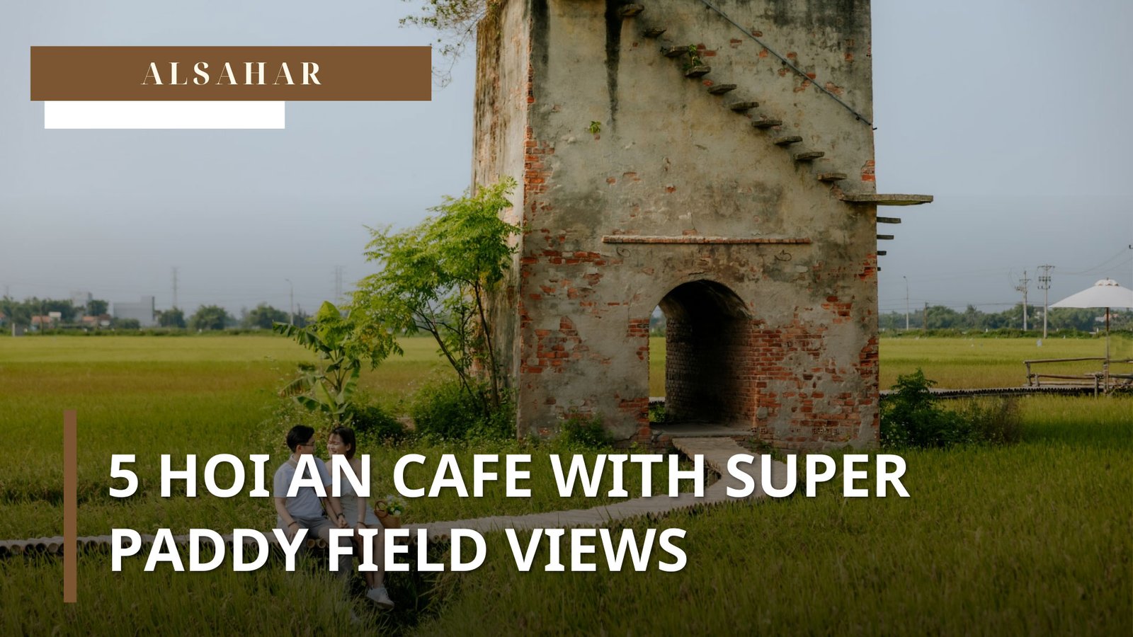 5 HOI AN CAFE WITH SUPER PADDY FIELD VIEWS - Alsahar